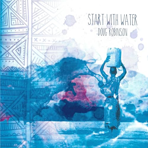 Amazon.com: Start With Water : Doug Robinson: Digital Music