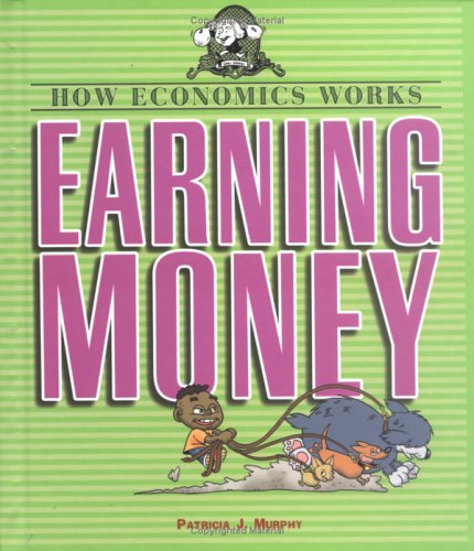 Earning Money (HOW ECONOMICS WORKS): Murphy, Patricia J.: 9780822521495 ...