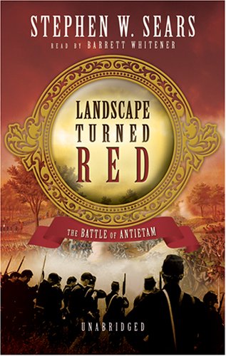 The Landscape Turned Red: The Battle of Antietam: Sears, Stephen W ...