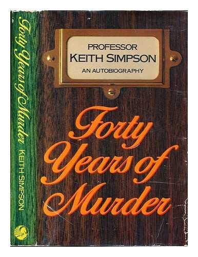 By Keith Simpson Forty years of murder : an autobiography / [by] Keith ...