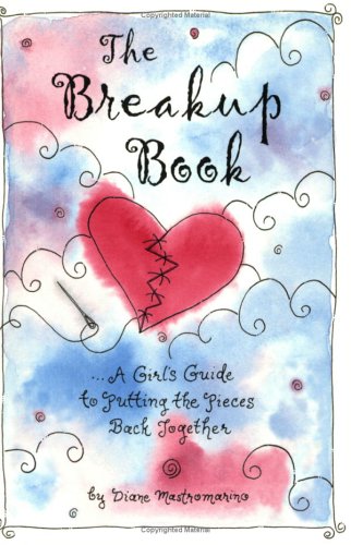 The Breakup Book: A Girl's Guide to Putting the Pieces Back Together ...