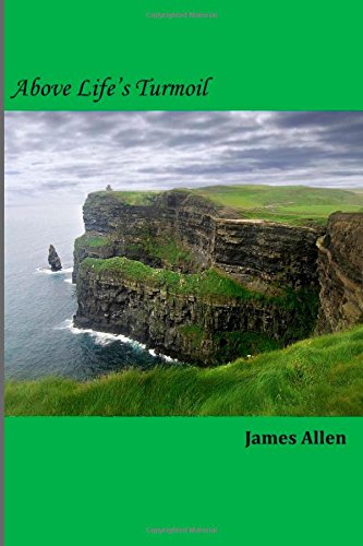Above Life's Turmoil: Allen, James: 9781502491411: Amazon.com: Books