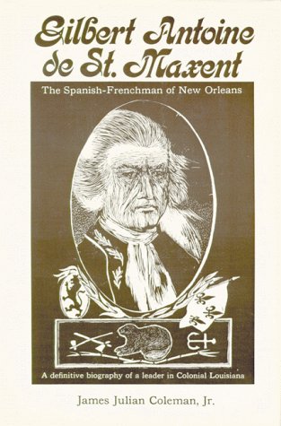 Gilbert Antoine de St. Maxent: The Spanish-Frenchman of New Orleans ...