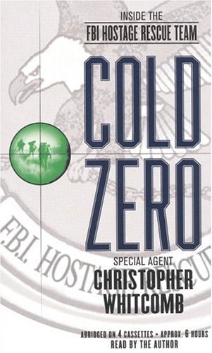 Cold Zero: Inside the FBI Hostage Rescue Team: Whitcomb, Christopher ...