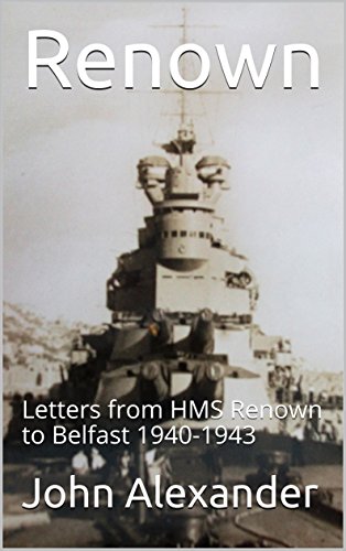 Amazon.com: Renown: Letters from HMS Renown to Belfast 1940-1943 eBook ...