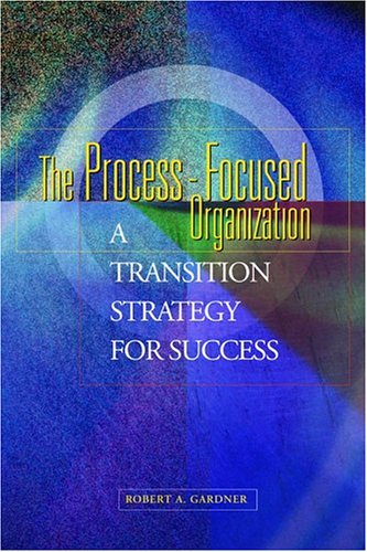 The Process-Focused Organization: A Transition Strategy for Success ...
