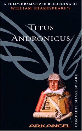 Titus Andronicus (Arkangel Complete Shakespeare): Shakespeare, William ...