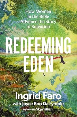 Redeeming Eden: How Women in the Bible Advance the Story of Salvation ...