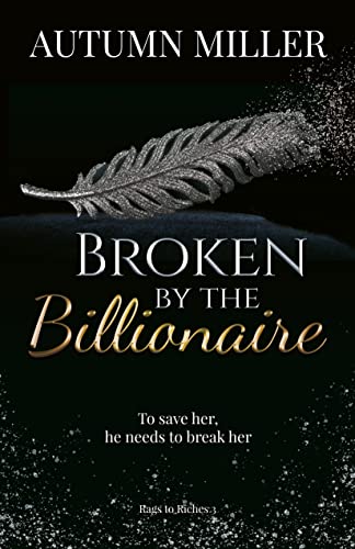 Broken By The Billionaire: A Dark Billionaire Romance (Rags to Riches Book 3) - Kindle edition ...