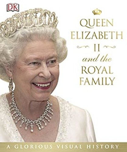 Queen Elizabeth II and the Royal Family: Dorling Kindersley Limited ...