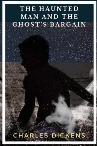 The Haunted Man and the Ghost's Bargain by Charles Dickens: The Haunted ...