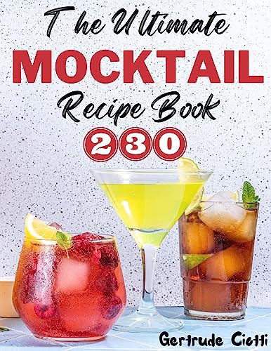 The Ultimate Mocktail Recipe Book: 230 Refreshing Non-Alcoholic Mocktail Recipes for All Parties ...