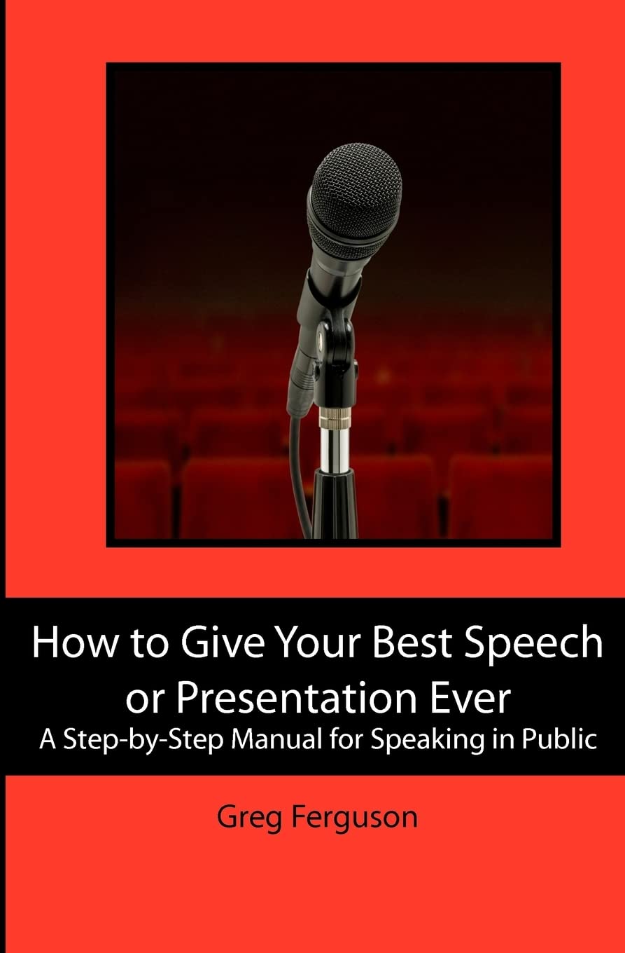How to Give Your Best Speech or Presentation Ever: A Step-by-Step ...