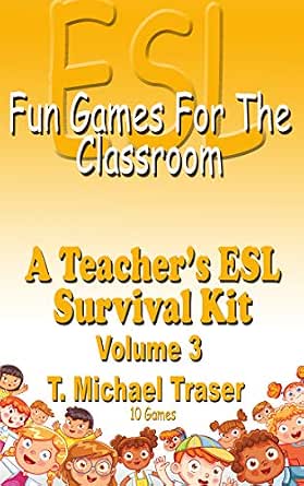 ESL - Fun Games for the Classroom - Volume 3: A Teacher's ESL Survival ...