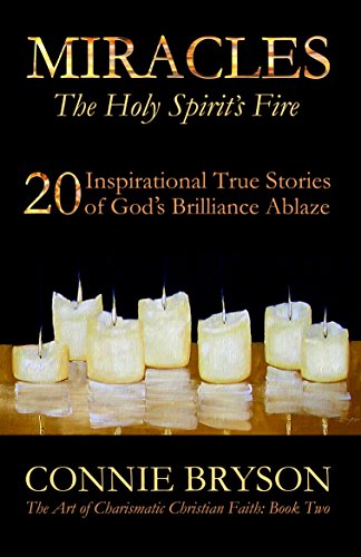 MIRACLES - The Holy Spirit's Fire: 20 Inspirational True Stories of God ...