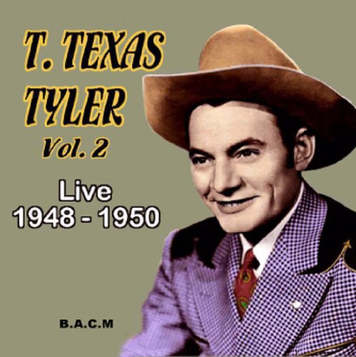 T. Texas Tyler - T. Texas Tyler Live 1948-1950 Vol 2 - Amazon.com Music