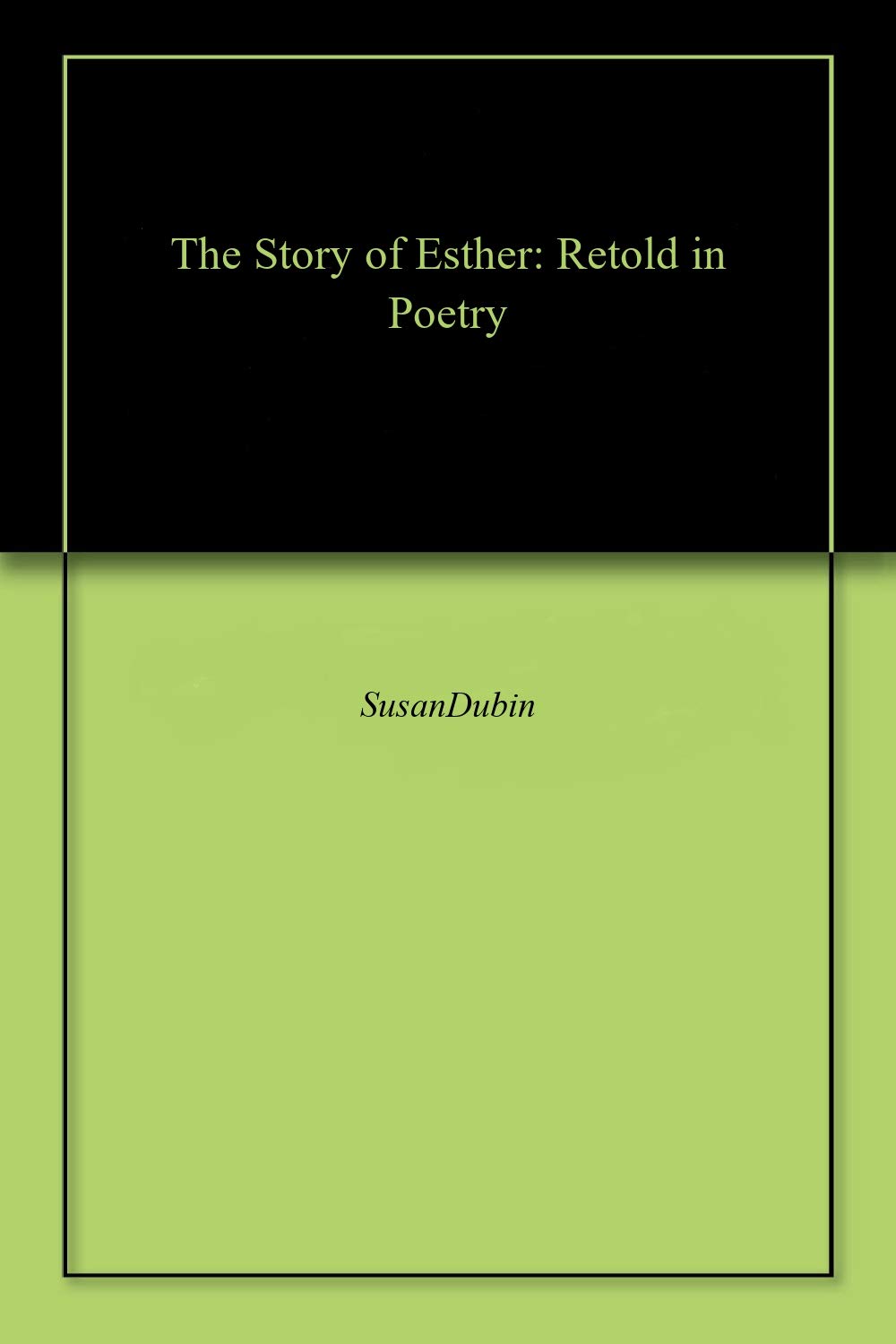 The Story of Esther: Retold in Poetry - Kindle edition by Dubin, Susan ...