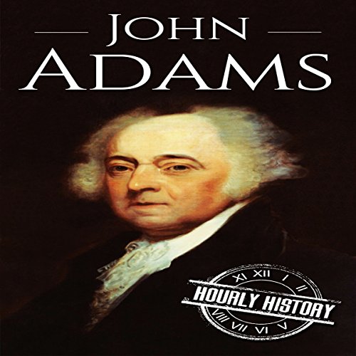 John Adams: A Life from Beginning to End: President Biographies, Book 2 ...