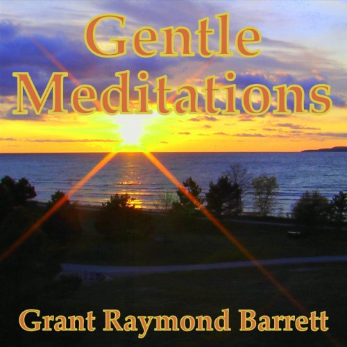 Amazon.com: Gentle Meditations : Grant Raymond Barrett: Digital Music