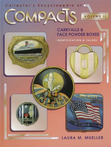 Collector's Encyclopedia of Compacts: Carryalls & Face Powder Boxes: v ...
