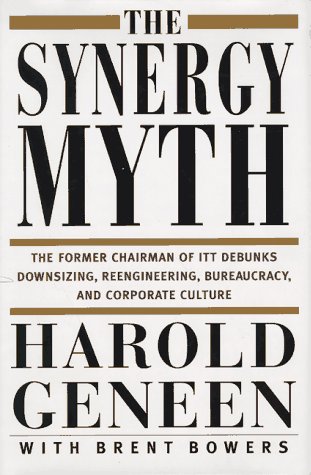 The Synergy Myth: And Other Ailments Of Business Today: Geneen, Harold ...