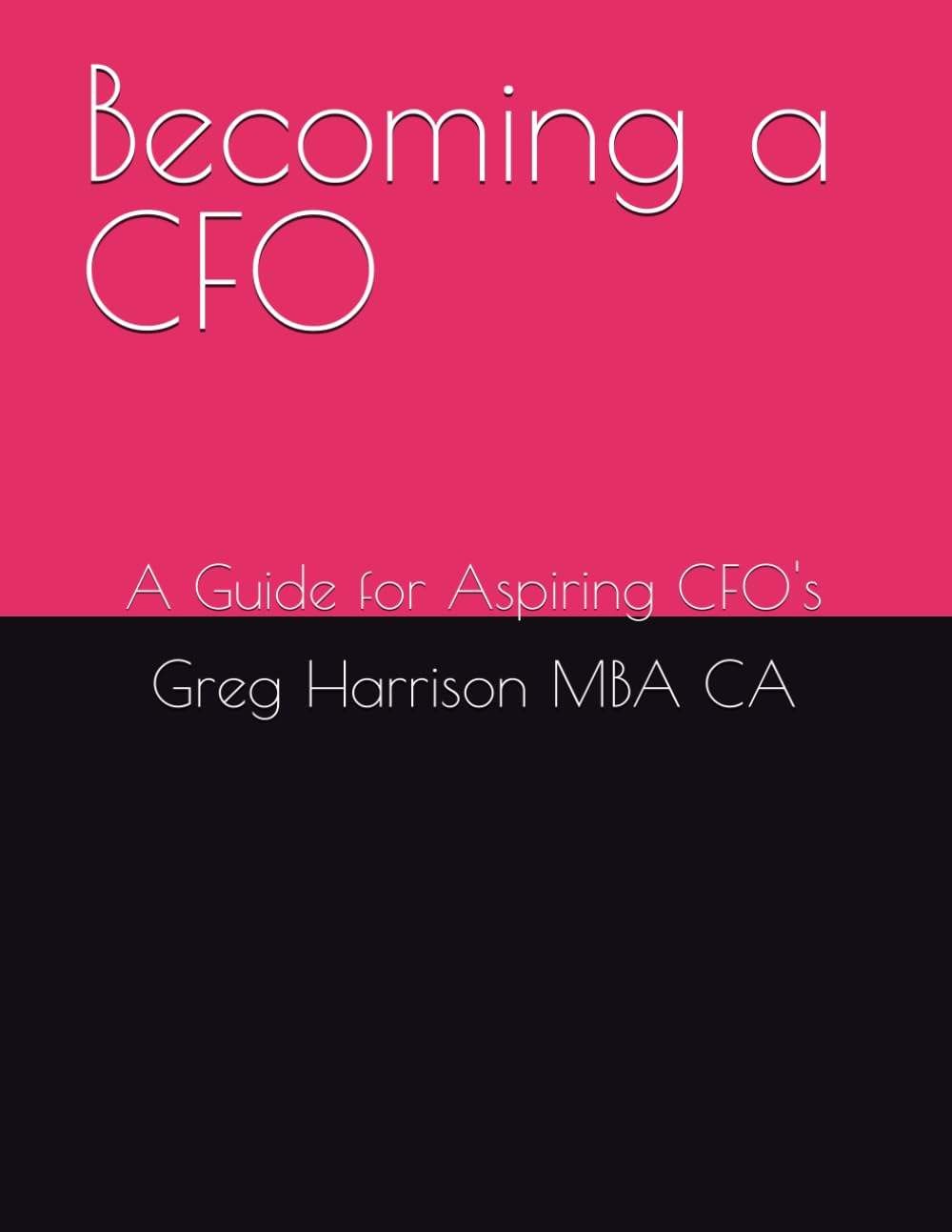 Becoming a CFO: A Guide for New Graduates: Harrison MBA, Mr G M ...