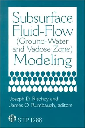 Subsurface Fluid Flow (Ground Water and Vadose Zone) Modeling: v. 1288 ...