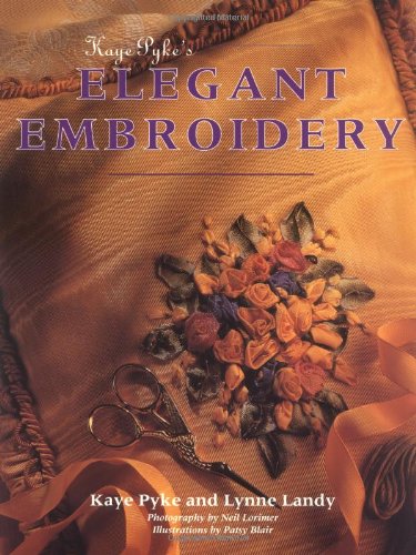 Kaye Pyke's Elegant Embroidery: Pyke, Kaye, Landy, Lynne, Lorimer, Neil ...