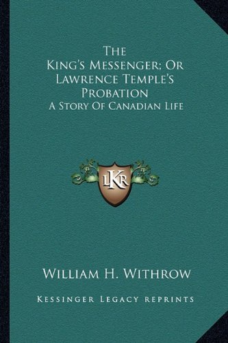 The King's Messenger; Or Lawrence Temple's Probation: A Story of ...