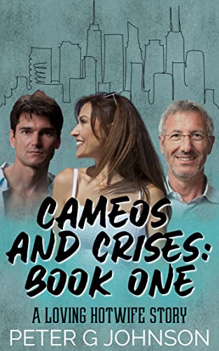 Cameos & Crises Book 1: A Loving Hotwife Story eBook : Johnson, Peter G ...