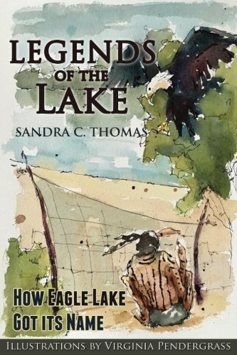 Legends of the Lake: How Eagle Lake Was Named: Thomas, Sandra C ...