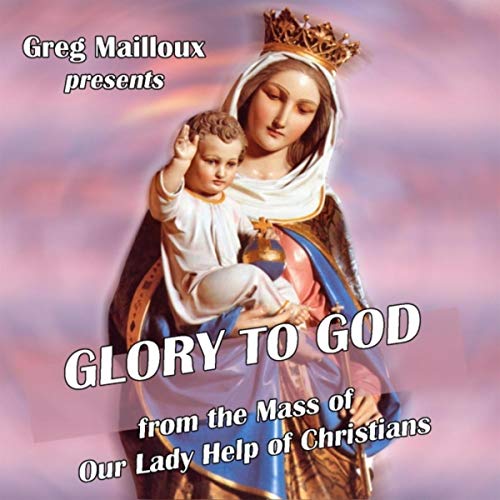 Glory to God (From the Mass of O.L.H.C.) by Greg Mailloux on Amazon ...