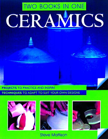 Ceramics Two Books In One: Projects to Practice and Inspire, Techniques ...