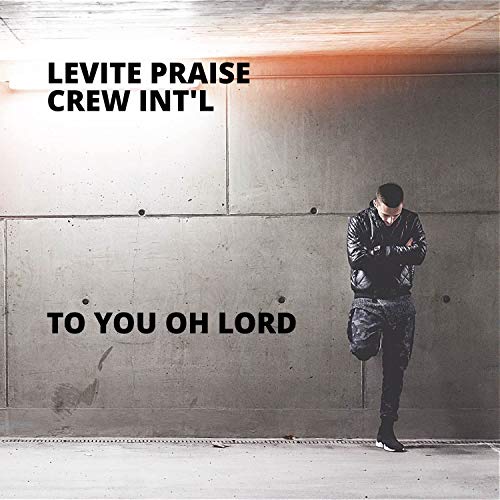 Amazon.com: To You Oh Lord [Explicit] : Levite Praise Crew Int'l ...