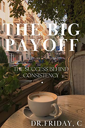 Amazon.com: THE BIG PAYOFF: THE SUCCESS BEHIND CONSISTENCY eBook ...