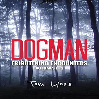 Amazon.com: Dogman Frightening Encounters: Volumes 1-3 (Audible Audio Edition): Tom Lyons ...