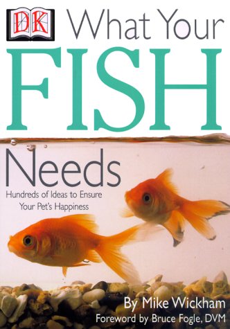 What Your Fish Needs (What Your Pet Needs): Amazon.co.uk: Wickham, Mike ...