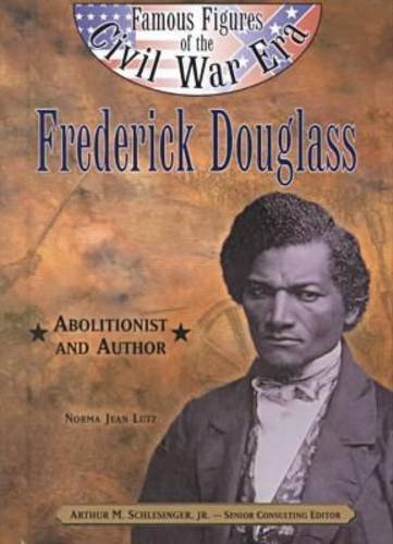 Frederick Douglass: Abolitionist and Author (Famous Figures of the ...