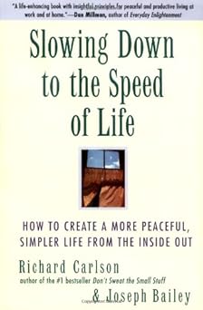 Slowing Down to the Speed of Life: How To Create A More Peaceful ...