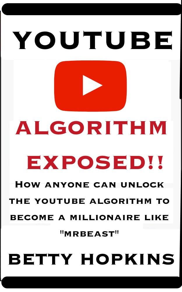 YOUTUBE ALGORITHM EXPOSED!!: HOW ANYONE CAN UNLOCK THE YOUTUBE ALOGORITHM AND BECOME A ...