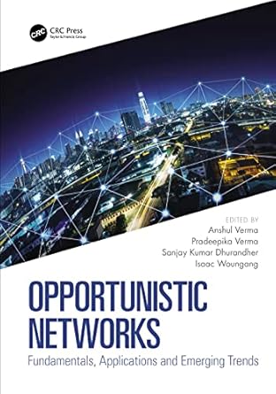 Opportunistic Networks: Verma, Anshul, Verma, Pradeepika, Dhurandher, Sanjay Kumar, Woungang ...