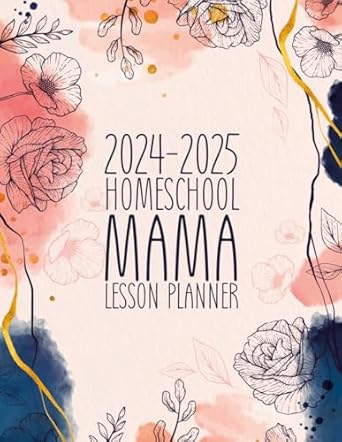 Homeschool Mama Planner 2024-2025: Weekly & Monthly Lesson Planning and ...