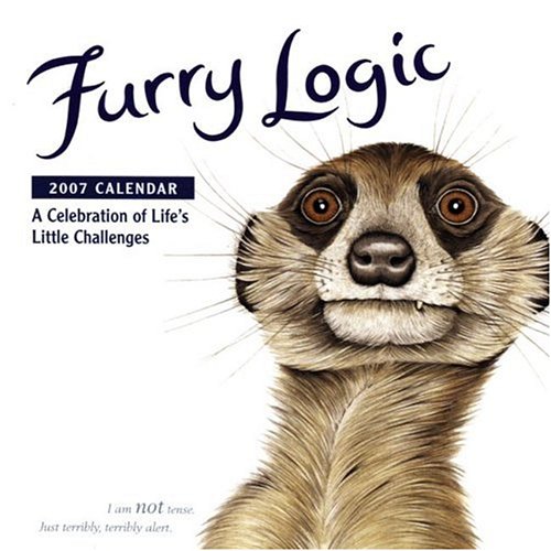 Furry Logic 2007 Calendar: A Celebration of Life's Little Changes: Ten Speed Press Staff ...