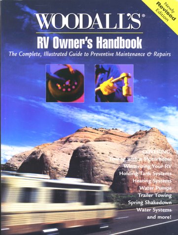 Woodall's RV Owner's Handbook: The Complete, Illustrated Guide to ...
