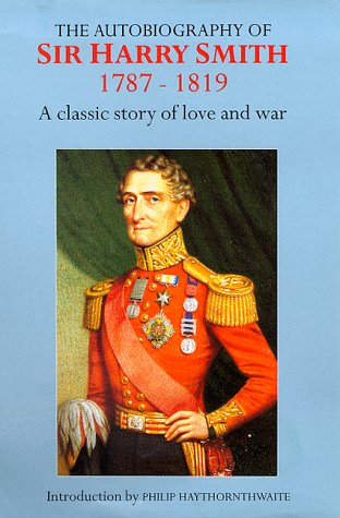 The Autobiography of Sir Harry Smith 1787-1819: Haythornthwaite, Philip ...