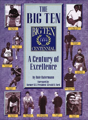 The Big Ten: A Century of Excellence: Ratermann, Dale: 9781571670373 ...