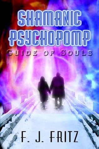 Shamanic Psychopomp: Guide of Souls: Fritz, F. J.: 9781410773524 ...