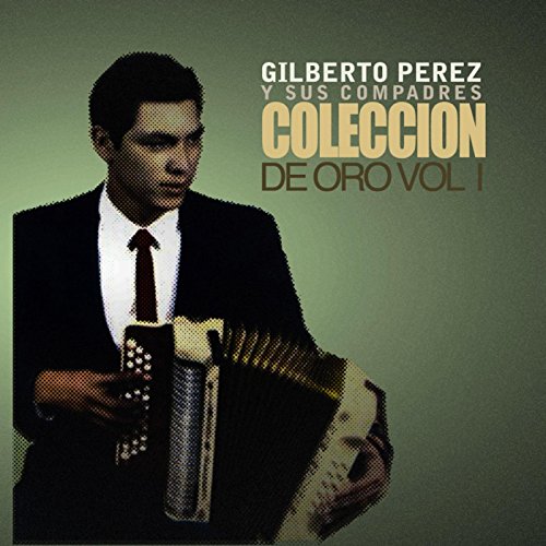 Amazon.com: Collecion de Oro Vol. 1 : Gilberto Perez Y Sus Compadres ...