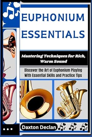 EUPHONIUM ESSENTIALS: Mastering Techniques for Rich, Warm Sound ...