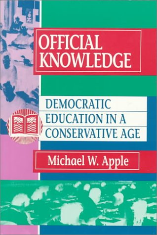 Official Knowledge: Democratic Education in a Conservative Age: Apple ...